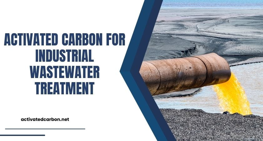 Activated Carbon In Industrial Wastewater Treatment